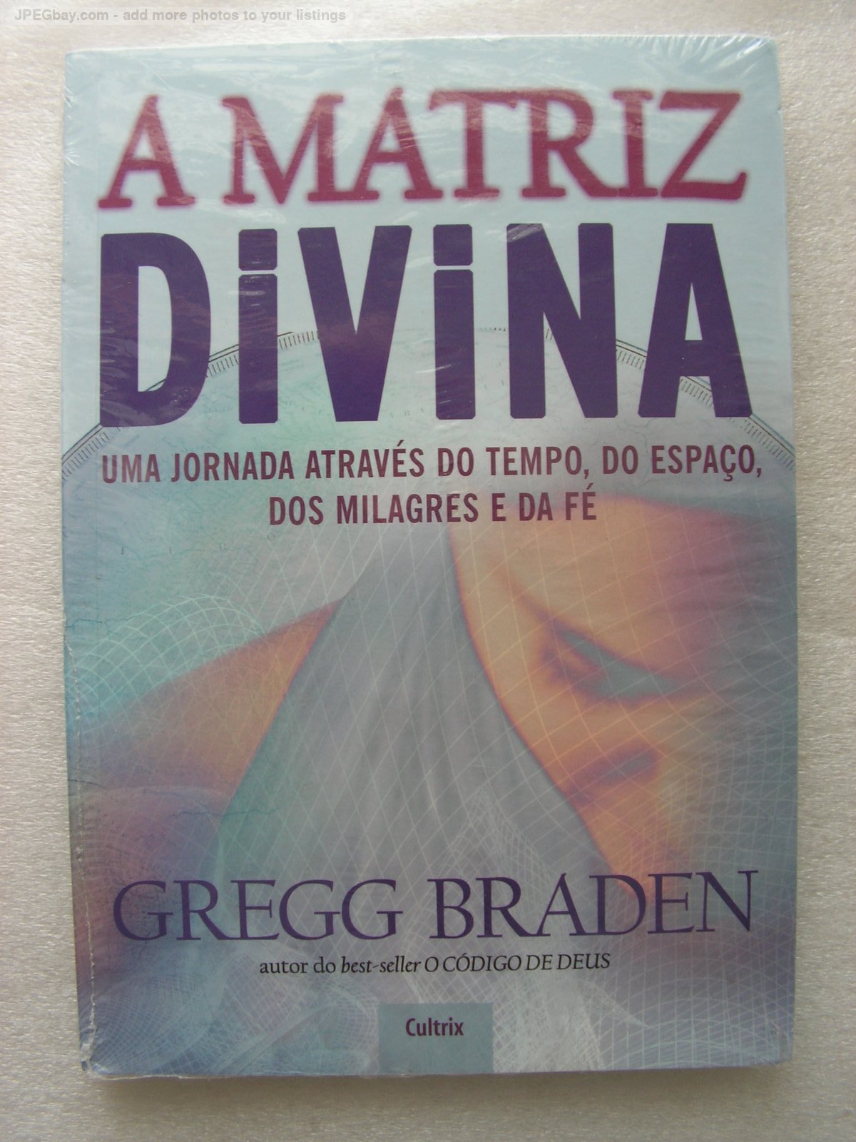 Matriz Divina Uma Jornada Atraves Do Tempo, Do Espaco Dos Milagres E Da ...
